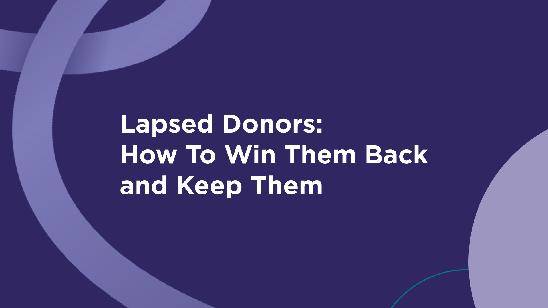 Lapsed Donors: How To Win Them Back and Keep Them